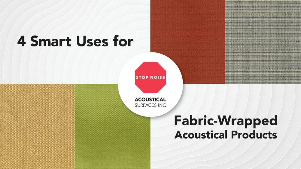 4 Smart Uses for Fabric-Wrapped Acoustical Products - Acoustical Surfaces